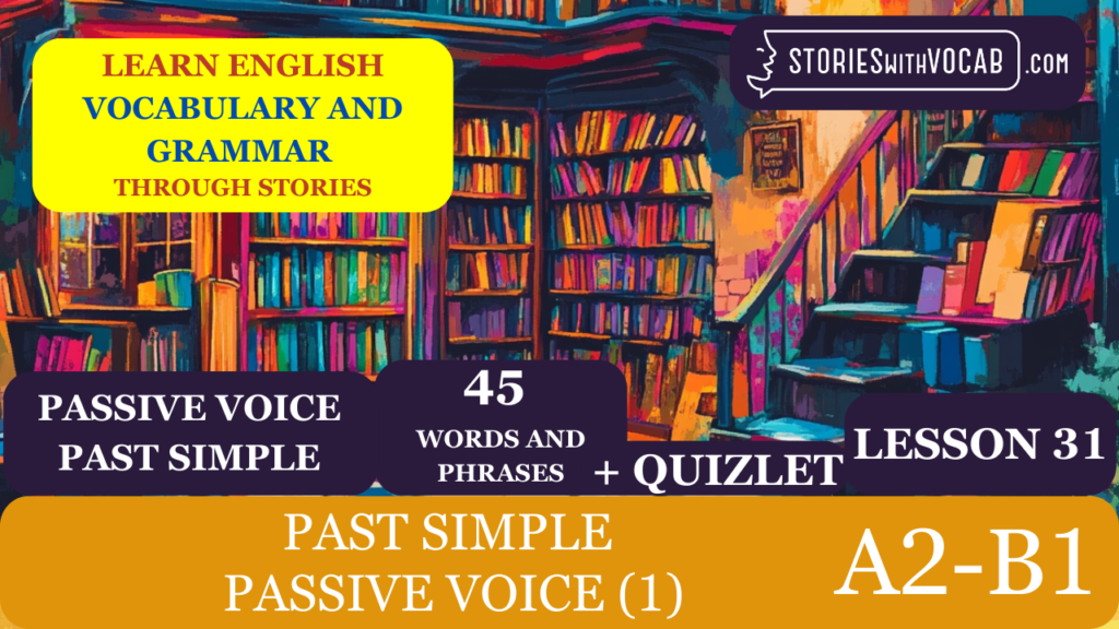 LESSON 31 (LEVEL A2-B1) PASSIVE VOICE - Past Simple Passive Voice 1 ...
