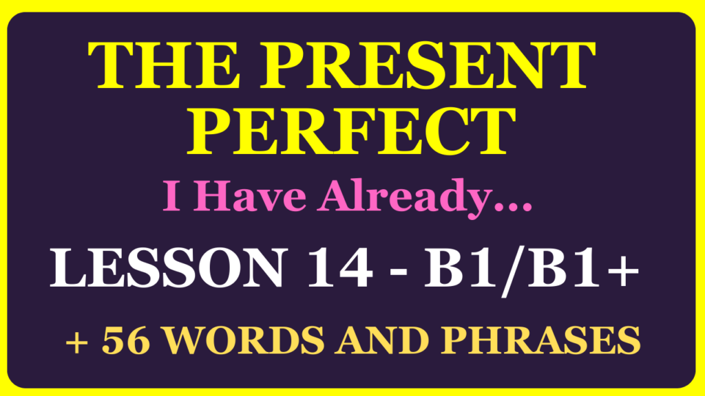 LESSON 14 (LEVEL B1-B1+) PRESENT PERFECT SIMPLE - StoriesWithVocab